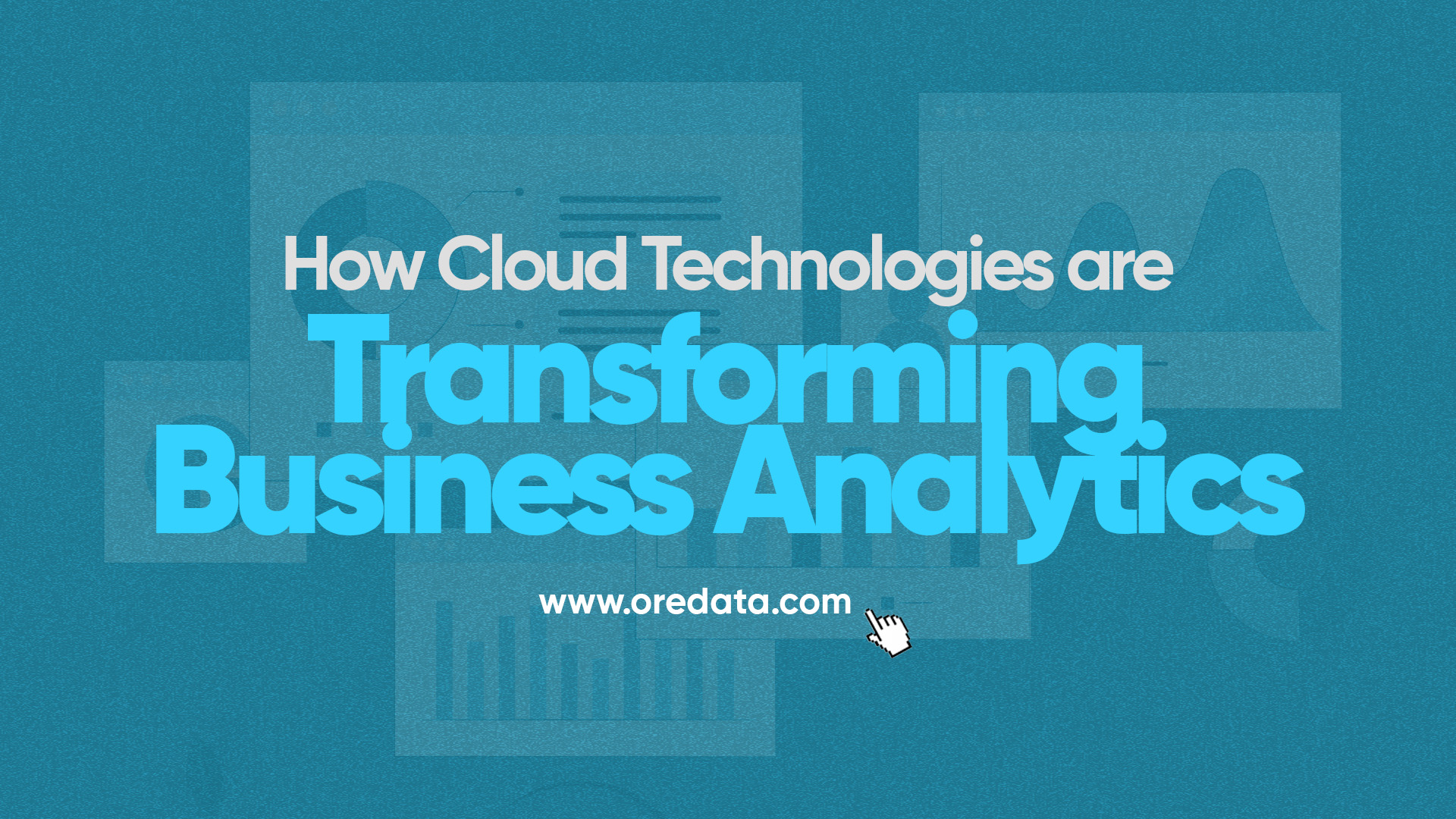 How Cloud Technologies are Transforming Business Analytics - Oredata Blog